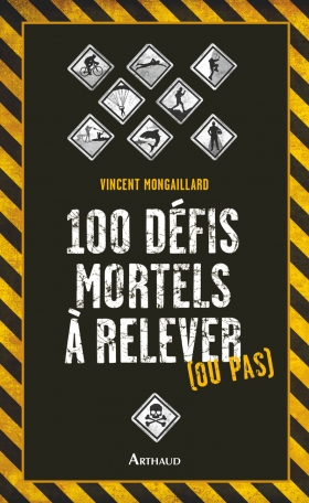 100 défis mortels à relever (ou pas) de Vincent Mongaillard - Editions ...