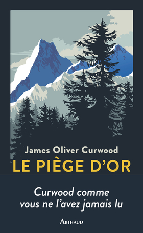 Le Piège d'or de James Oliver Curwood - Editions Arthaud