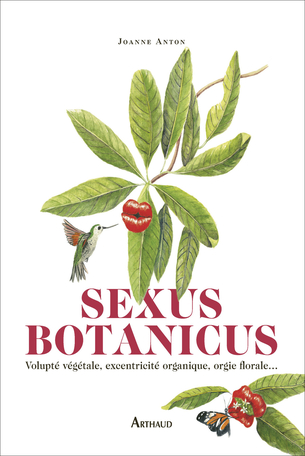 Sexus Botanicus de Joanne Anton - Editions Arthaud